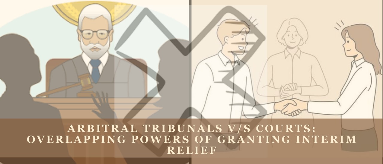ARBITRAL TRIBUNALS V. COURTS: OVERLAPPING POWERS OF GRANTING INTERIM ...